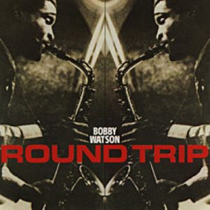 Round Trip – Bobby Watson